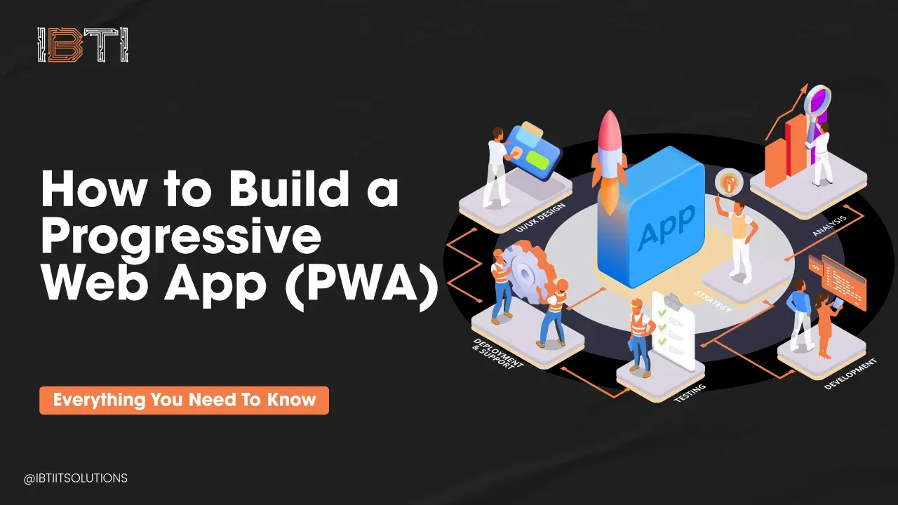 IBTI Blog - How to Build a Progressive Web App (PWA)?