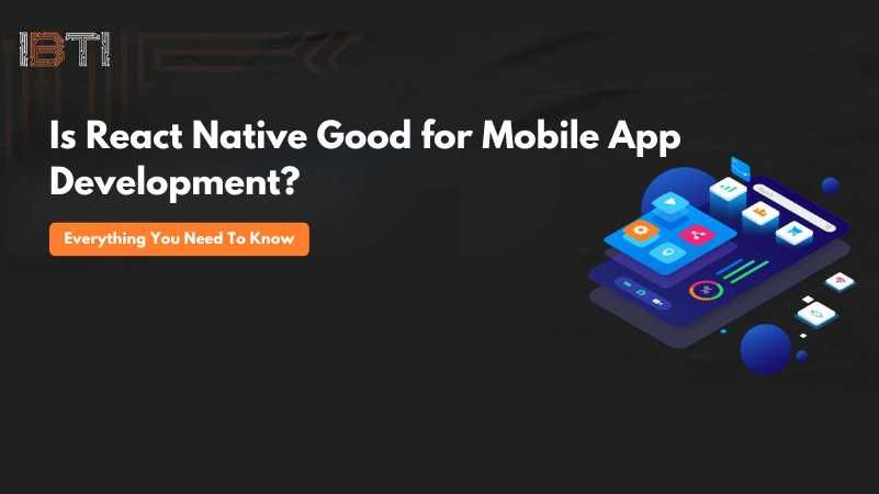 IBTI Blog - Is React Native Good for Mobile App Development? IBTI Blog - Is React Native Good for Mobile App Development?