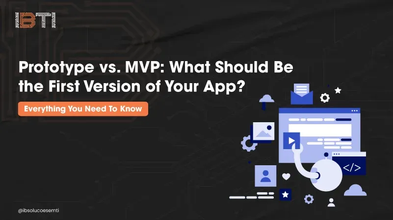 IBTI Blog - Prototype vs. MVP: What Should Be the First Version?